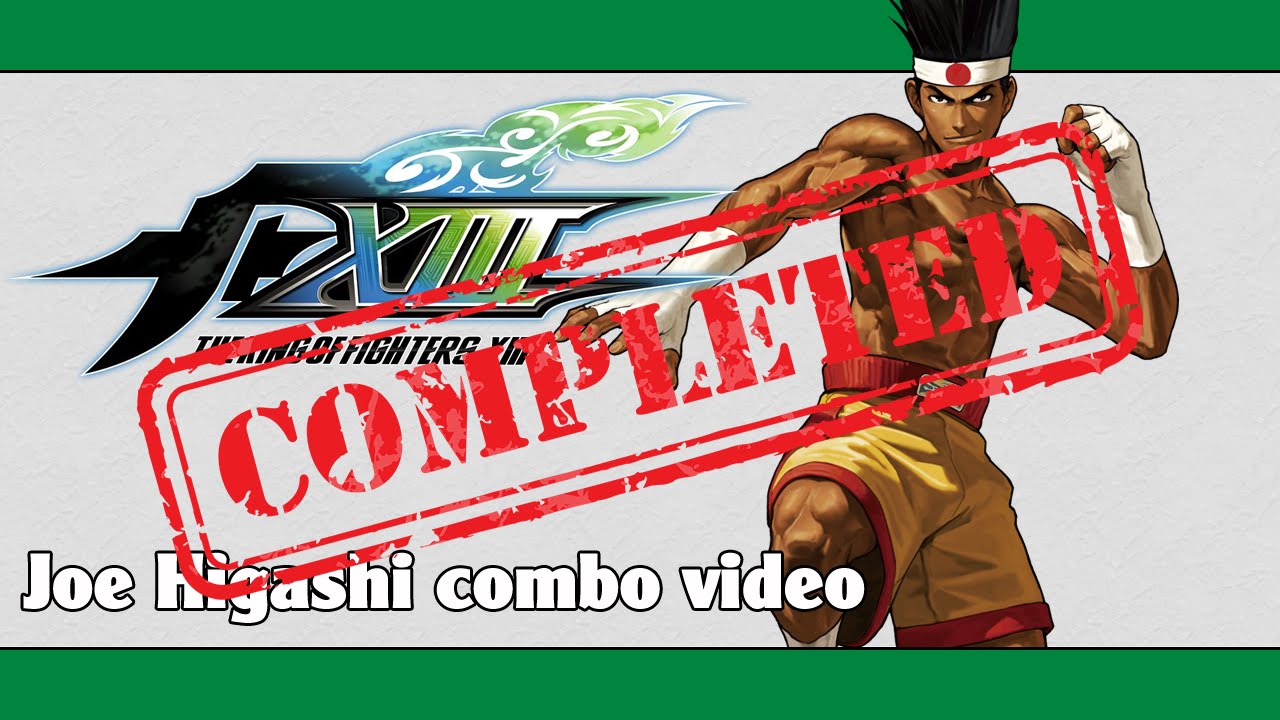 KoF XIII: Joe Higashi combo video (FINAL VERSION) - YouTube