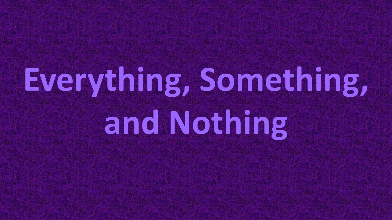 Everything, Something, & Nothing | 3/8/20 - YouTube