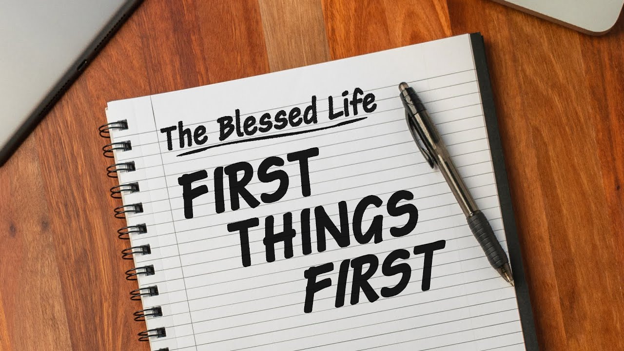 Freedom Church - The Blessed Life Series - "First Things First" Part 1 ...