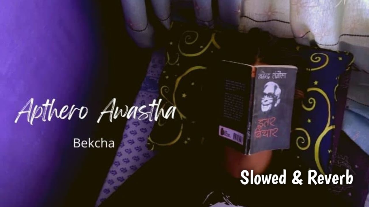 Bekcha - Apthero Awastha [Unofficial Video] (Slowed & Reverb ) - YouTube