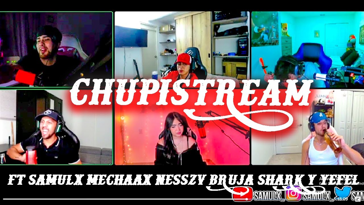 SAMULX CHUPISTREAM COMPLETO FT NESSZV SHARK BRUJA MECHAAX Y YEFELSON ...