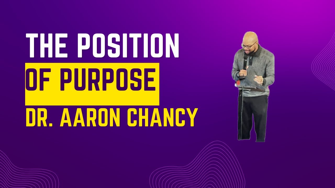 The Position of Purpose | Dr. Aaron Chancy - YouTube