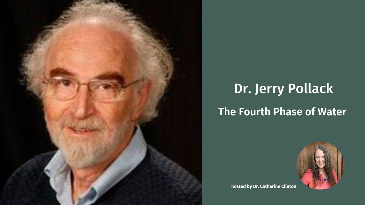 The Fourth Phase of Water: Dr. Jerry Pollack | Dr. Catherine Clinton ...
