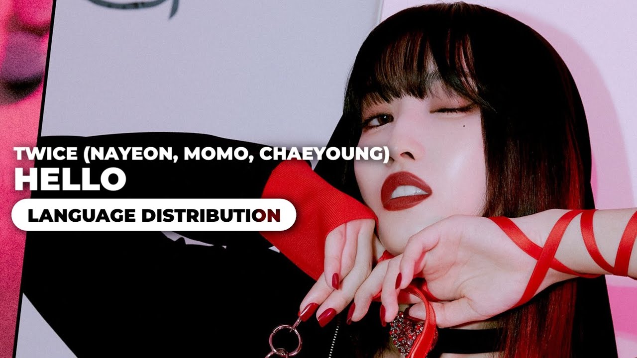 TWICE (NAYEON, MOMO, CHAEYOUNG) - Hello | Language Distribution ...
