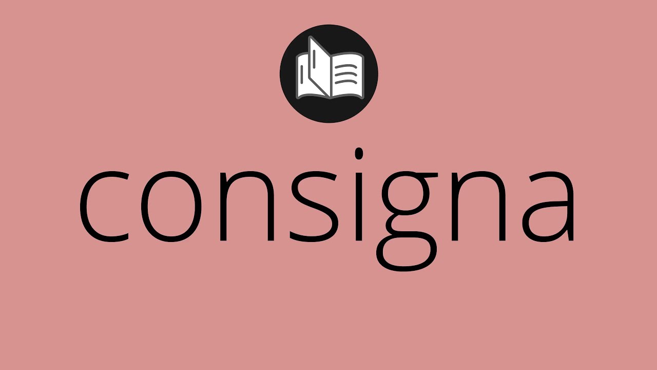 Que significa CONSIGNA • consigna SIGNIFICADO • consigna DEFINICIÓN ...