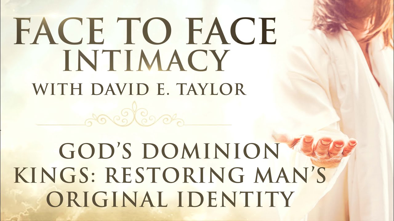Face to Face Intimacy with God! Apostle David E. Taylor: God's Dominion ...