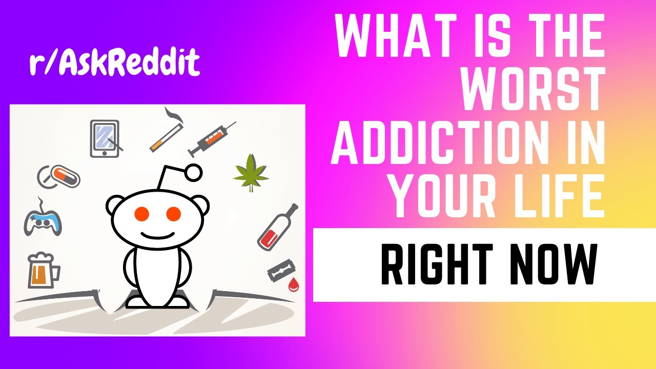 What is your worst addiction in life right now? #askreddit #reddit # ...
