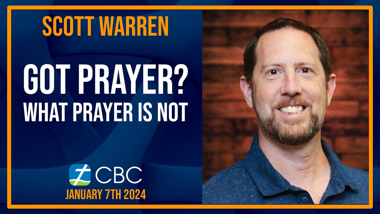 Got Prayer? What Prayer is Not - Scott Warren - January 7th 2024 - YouTube