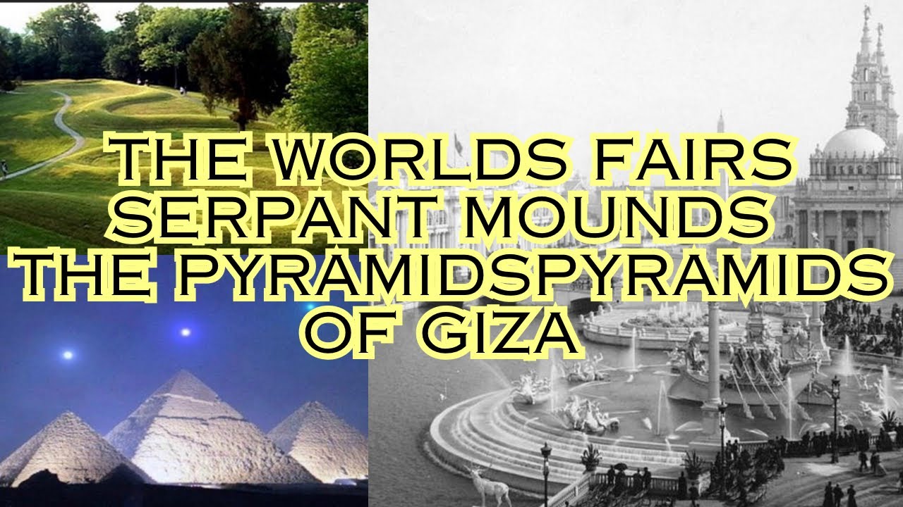 The 1800s World Fairs , The great pyramids of Giza, serpent mounds ...