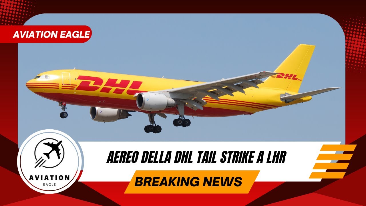 Tail Strike A300-600F DHL a LHR il 12/10/25 - YouTube