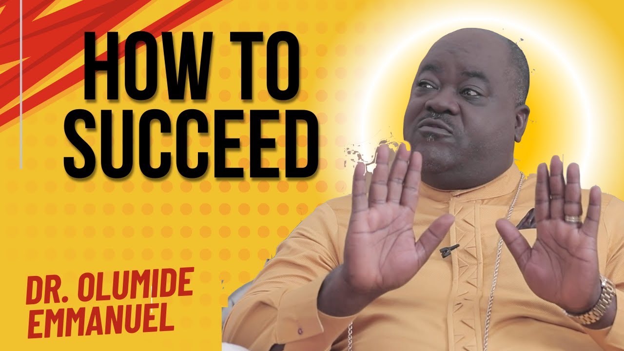 How To Succeed In Life | Dr. Olumide Emmanuel - YouTube