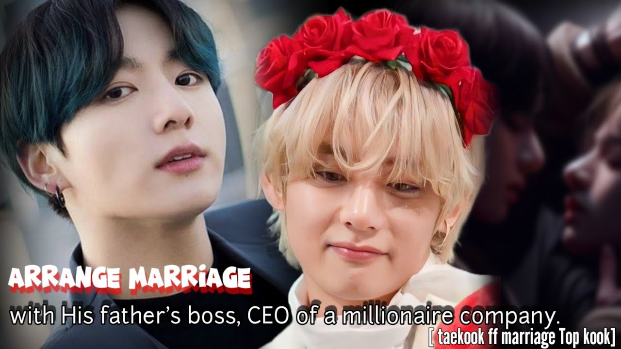 Arrange marriage-7 with His father's boss, CEO of a millionaire company [ taekook ff Top kook ...