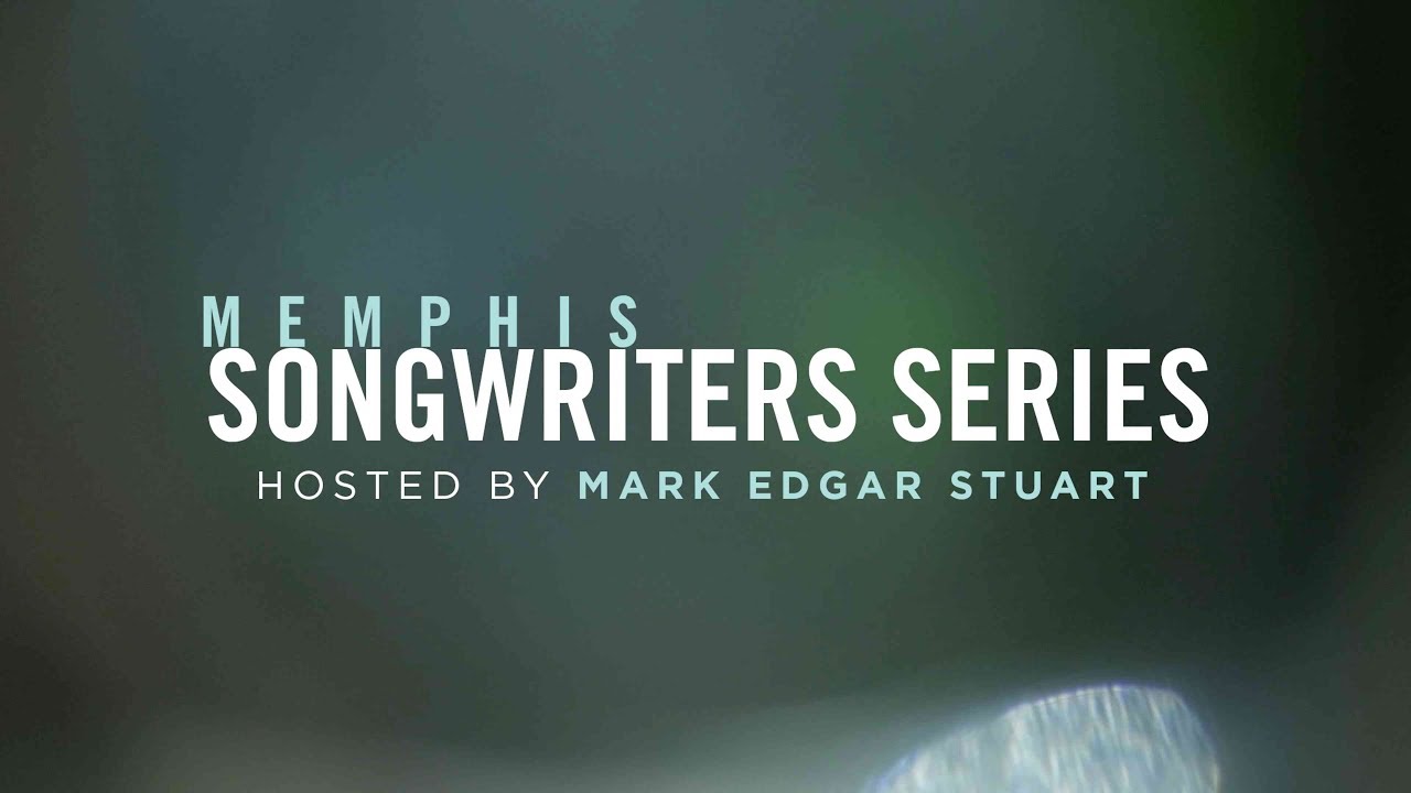 Introducing Memphis Songwriters Series | Hosted by Mark Edgar Stuart ...