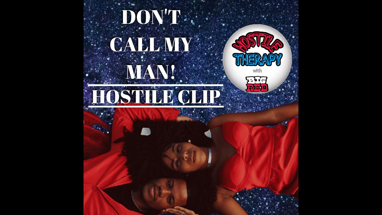 Don't Call My Man!-Hostile Clip - YouTube