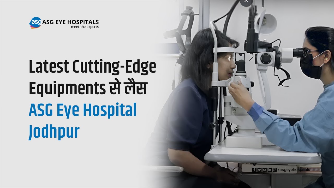 Explore ASG Eye Hospital Jodhpur: Advanced Care, Skilled Team & Cutting ...