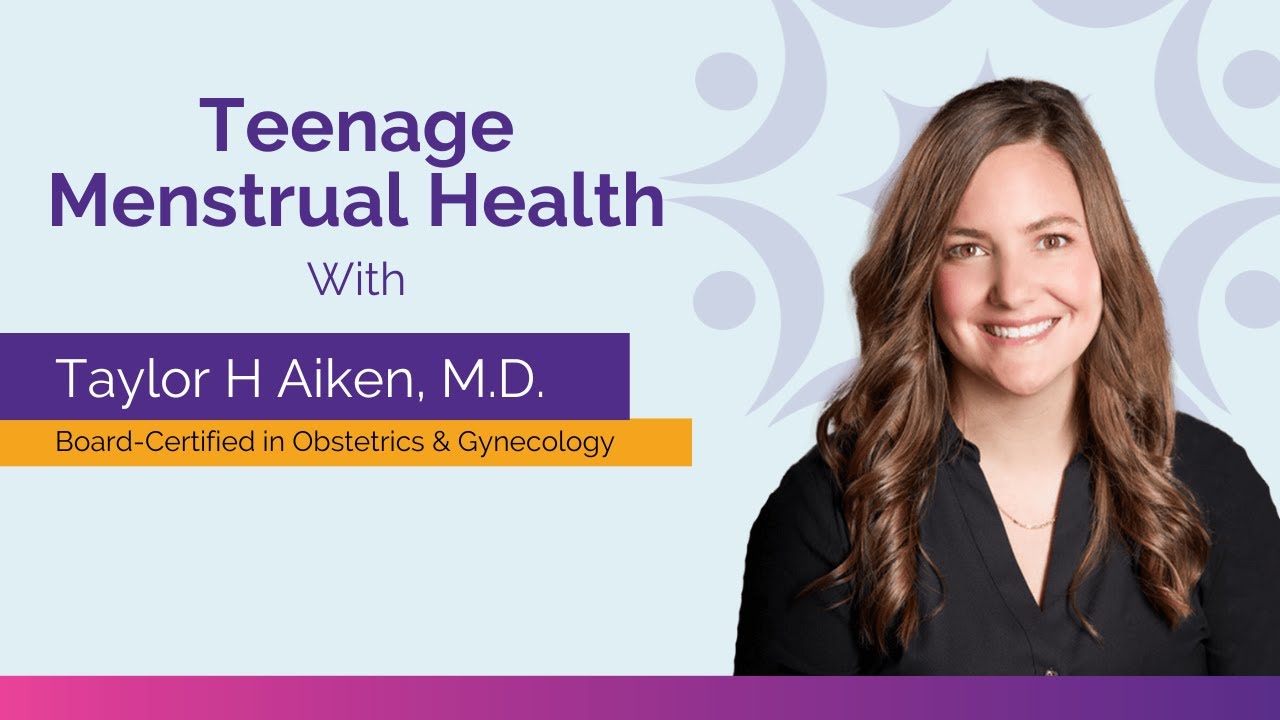 Understanding Teenage Menstrual Health | Taylor H Aiken, M.D. - YouTube
