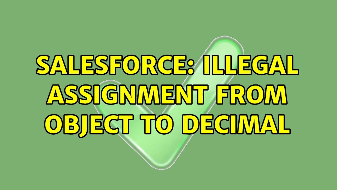 Salesforce Illegal Assignment From Object To Decimal 2 Solutions 0617