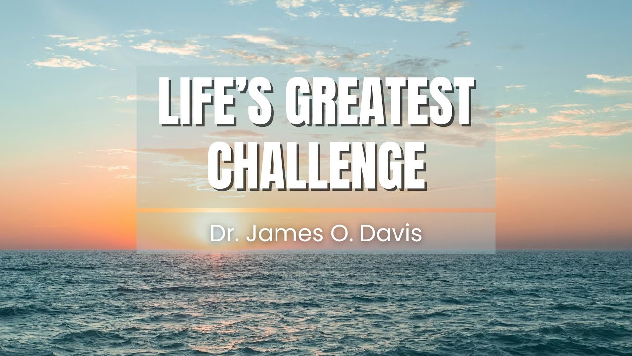 Life's Greatest Challenge (September 21, 2025) (ft. Dr. James O. Davis ...