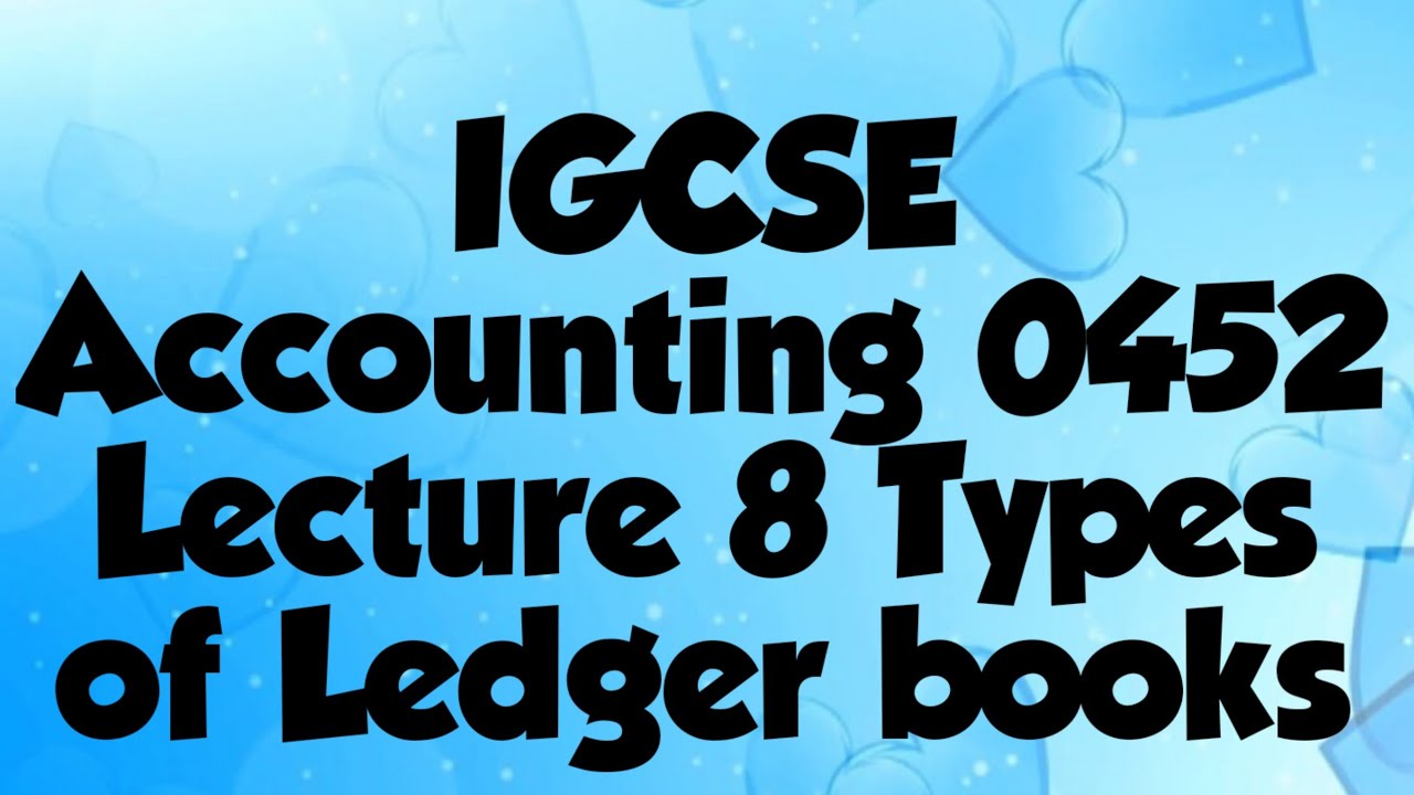 LESSON 8 IGCSE ACCOUNTING All TYPES Of LEDGER YouTube LESSON 8 IGCSE ACCOUNTING All TYPES Of LEDGER YouTube