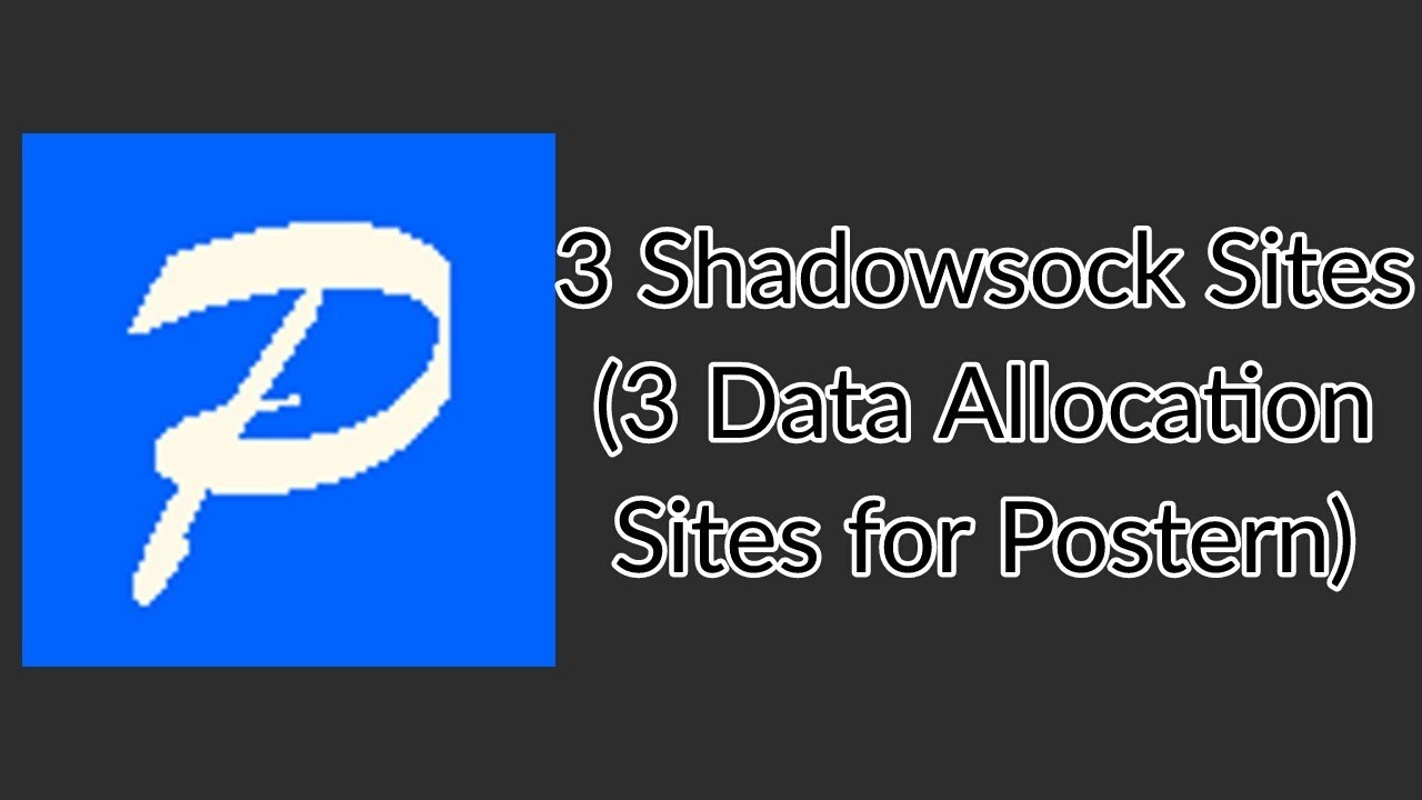 UPDATE – 3 Shadowsock Sites for Postern (Data Allocation Shadowsocks ...