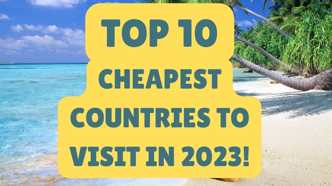 TOP 10 CHEAPEST COUNTRIES TO VISIT IN 2023 YouTube top-10-cheapest-countries-to-visit-in-2023-youtube
