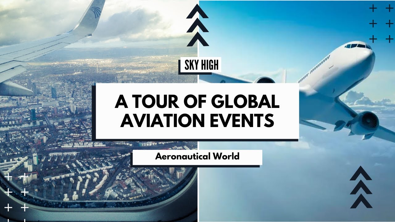 Sky High: A Tour of Global Aviation Events | Aeronautical World - YouTube