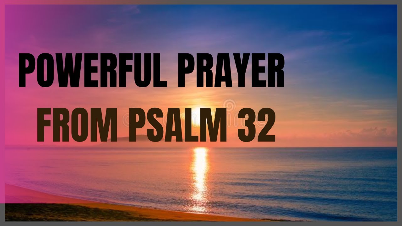 PSALM 32 - SPECIAL PRAYER FOR YOU WHO ARE GOING THROUGH MOMENTS OF ...
