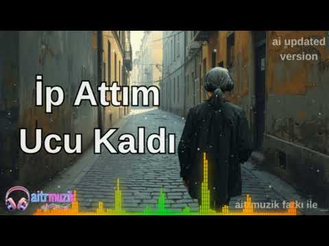 🎵 İP ATTIM UCU KALDI | AI UPDATED VERSION