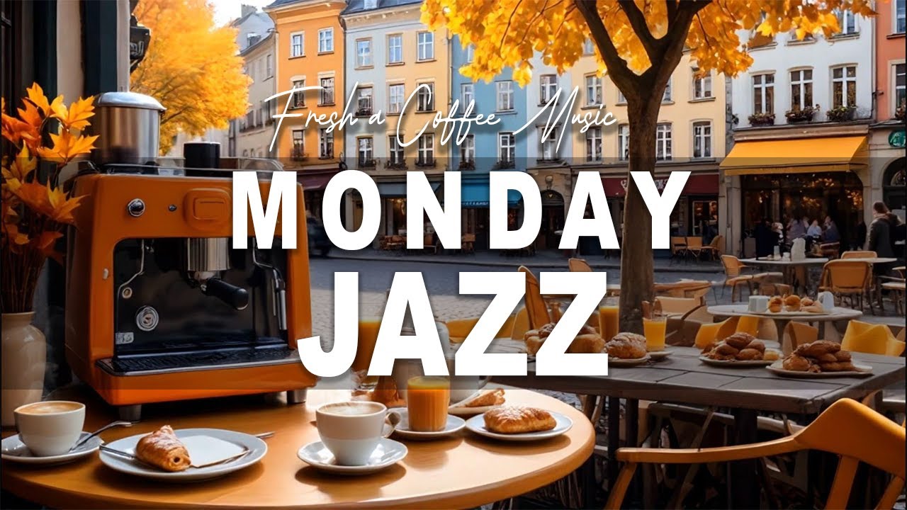 Monday Morning Jazz ~ Fresh Coffee with Relaxing Jazz Music and Smooth ...