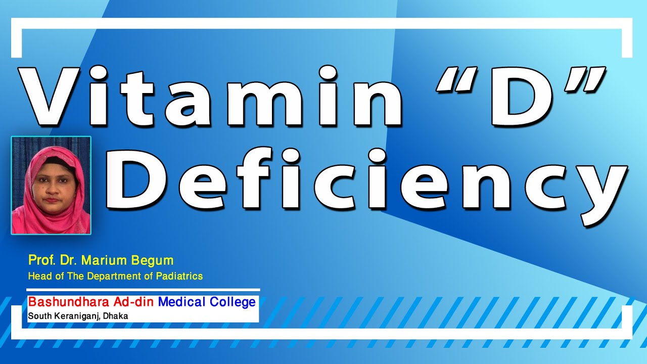 Vitamin “D” Deficiency II Prof. Dr. Marium Begum II Head of Dept ...
