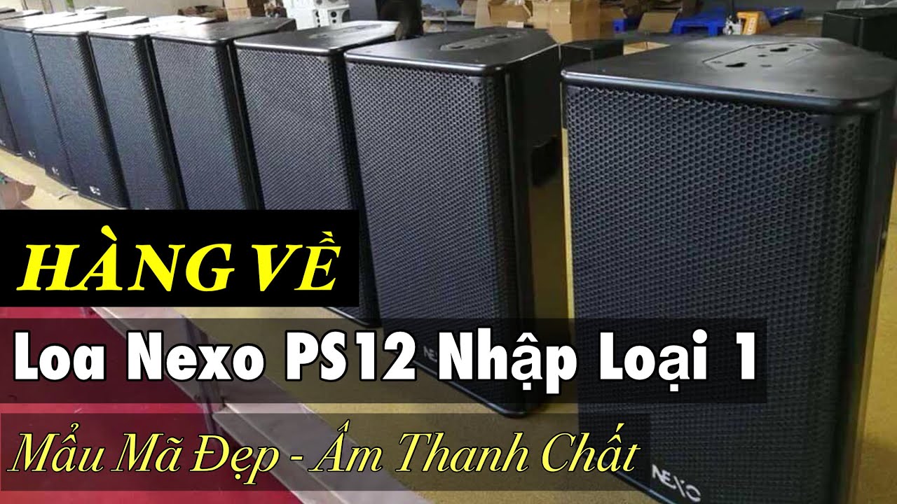 " HÀNG VỀ " Loa Nexo ps12 nhập loại 1 Trung Quốc - giá rẻ bình dân - Mẩu mã đẹp âm thanh hay ...