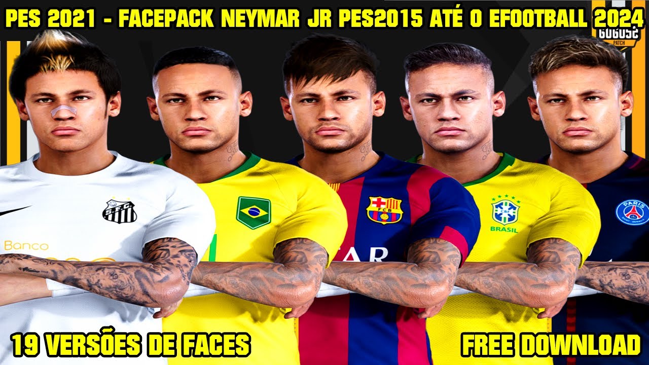PES 2021 - FACEPACK NEYMAR JR DO PES 2015 ATÉ O EFOOTBALL 2024 (19 ...