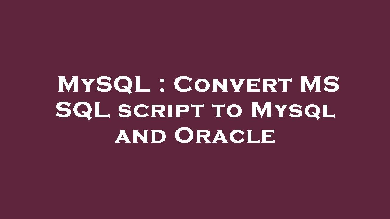 Mysql Convert Ms Sql Script To Mysql And Oracle Youtube 6665