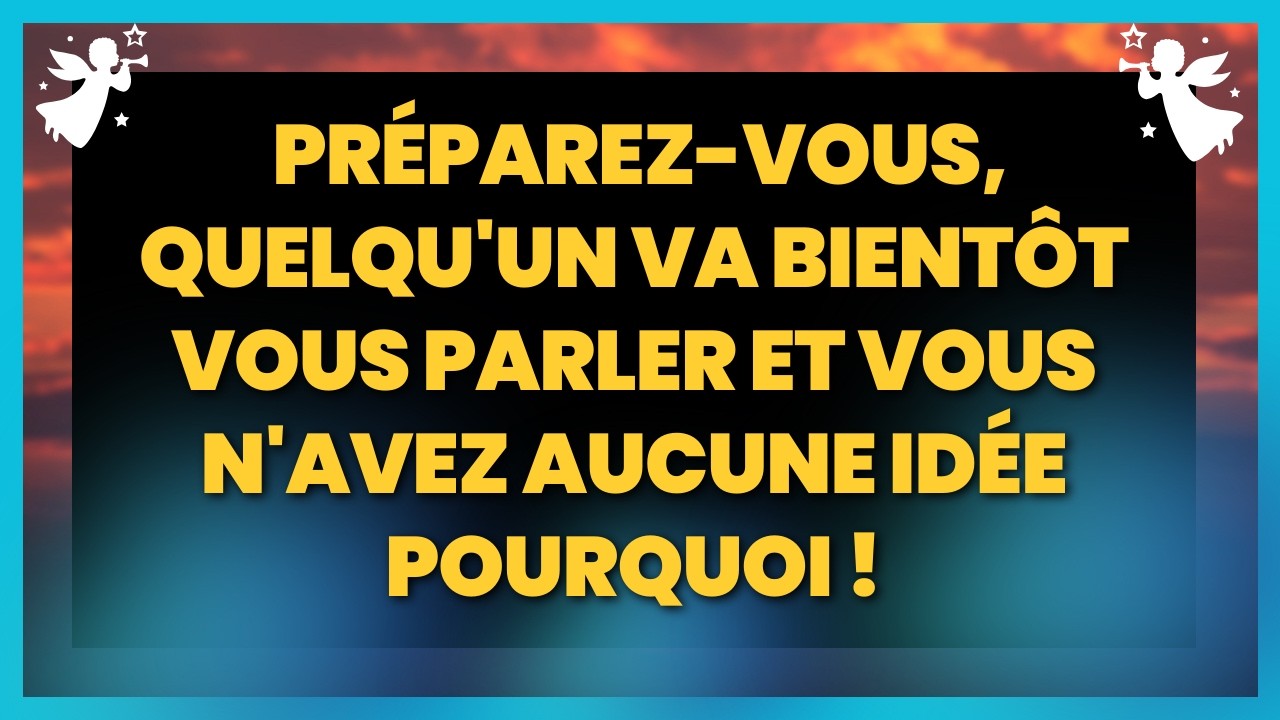 🌟💌PRÉPAREZ-VOUS, QUELQU'UN va vous parler... MESSAGES DES ANGES 11:11 ...