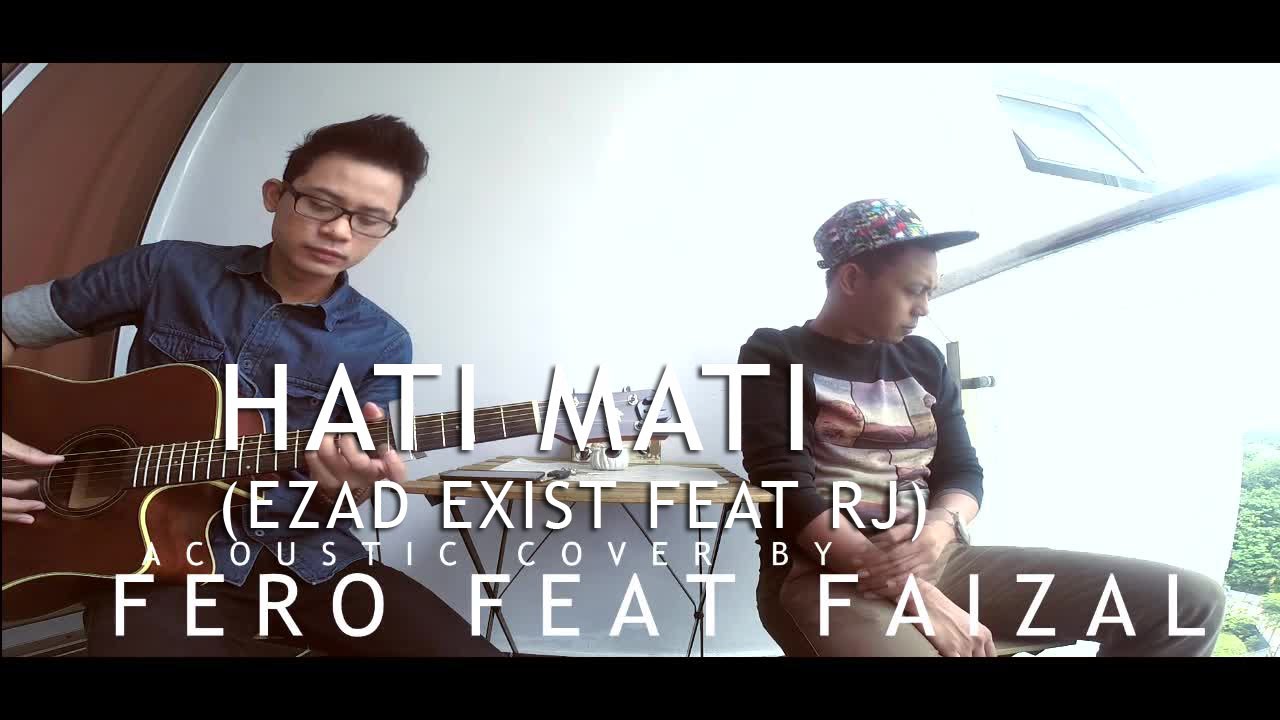 Ezad Exist Ft RJ - Hati Mati (Acoustic cover by Fero & Faizal) - YouTube