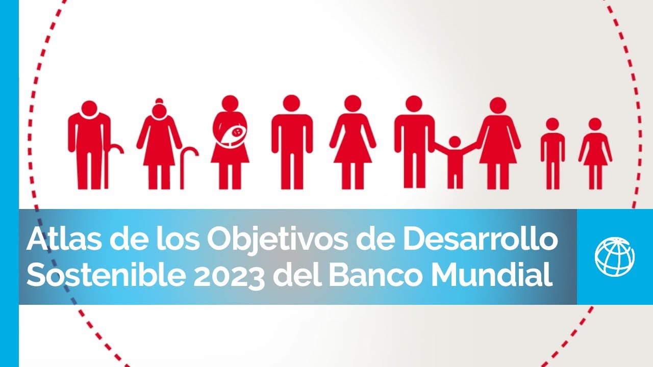 Presentación del Atlas de los Objetivos de Desarrollo Sostenible 2023 del Banco Mundial - YouTube