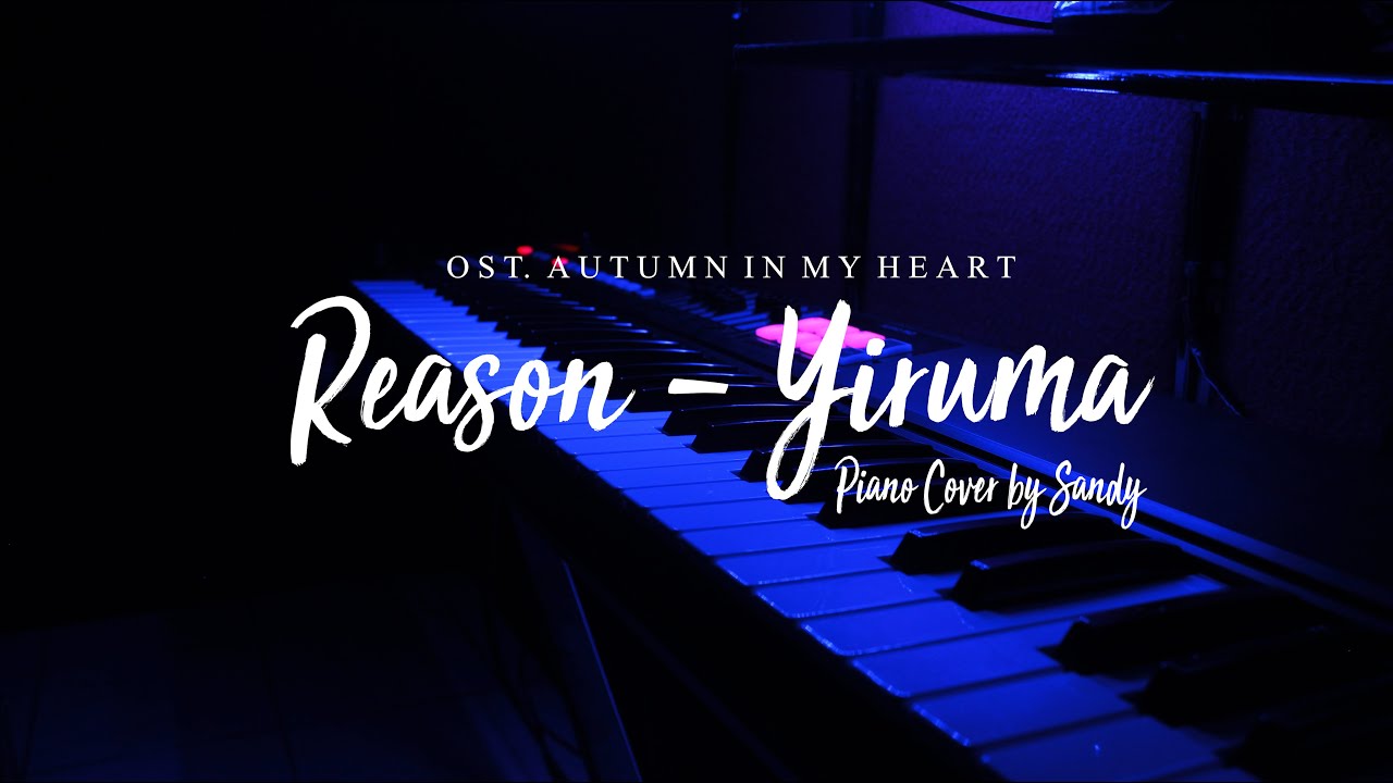 Reason - Yiruma (OST. Autumn in My Heart) Piano Cover By Sandy - YouTube