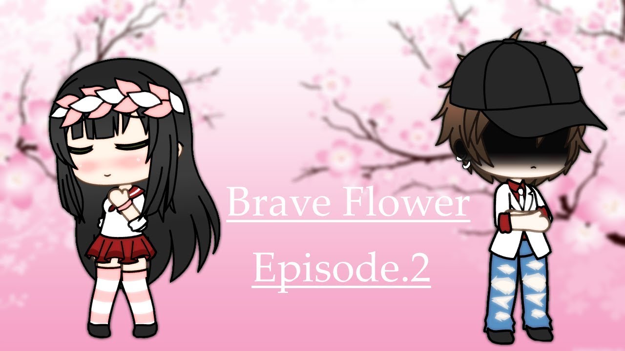 Brave Flower/Ep.2 || Gachaverse - YouTube