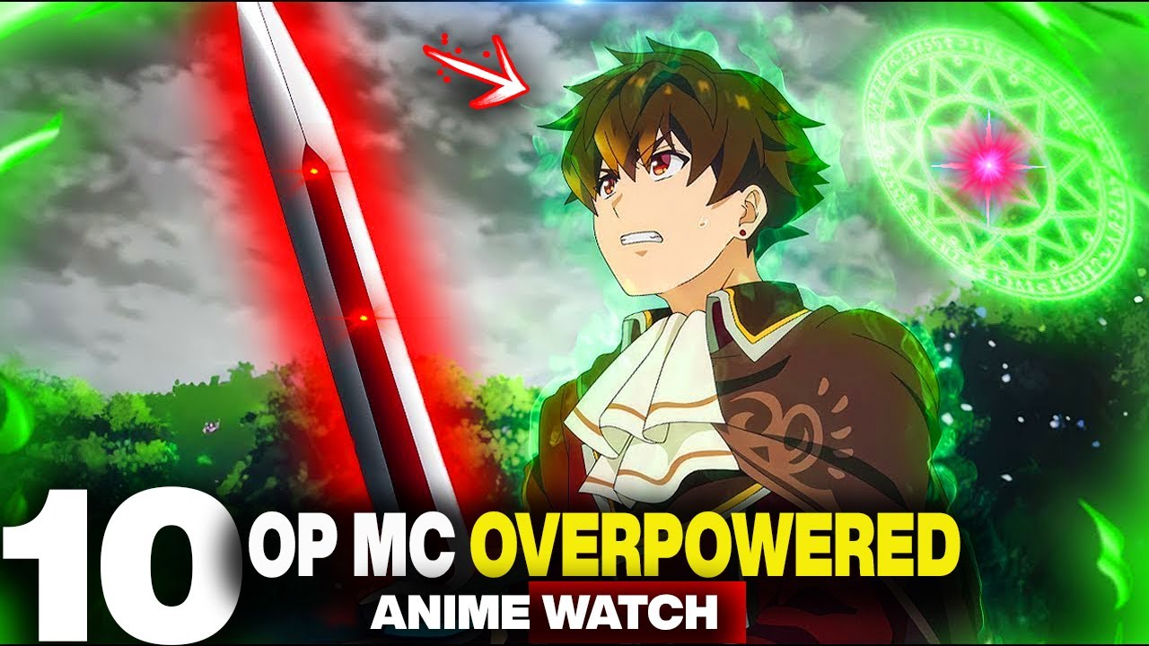 Top 10 Best Anime Where OP MC Overpowered Main Character - YouTube