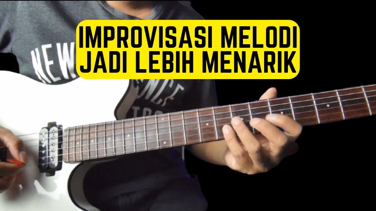 Cara Agar Improvisasi Melodi Gitar Kita Jadi Lebih Kreatif Dan Menarik ...