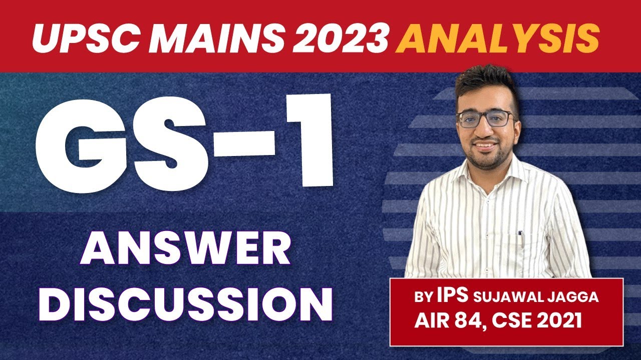 GS1 UPSC Mains 2023 Analysis - All Answers Discussion by IPS Sujawal Jagga | AIR-84 - YouTube
