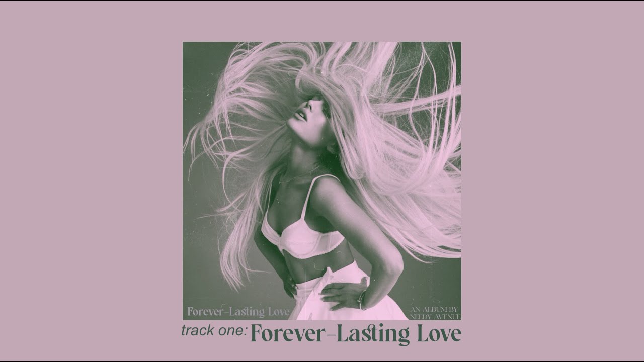 Ariana Grande - Forever-Lasting Love (Official Audio) | Needy Avenue ...