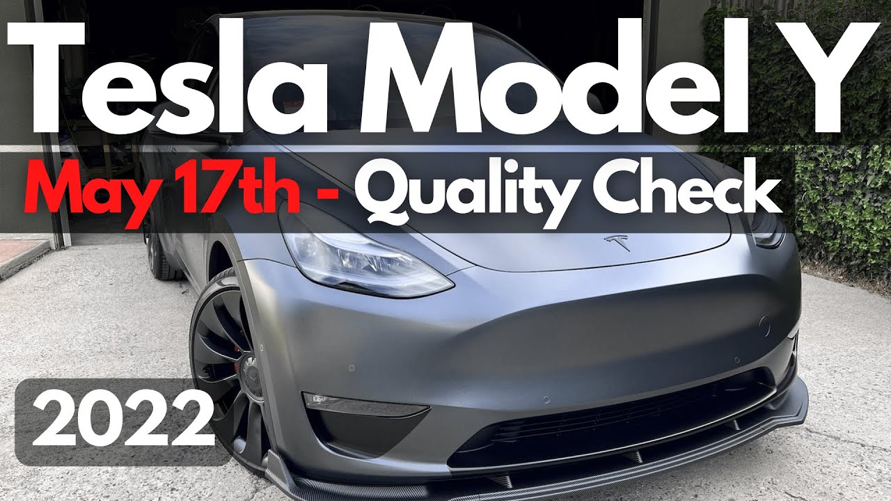 Has Tesla Improved The Model Y Build Quality For May 17, 2022? - YouTube