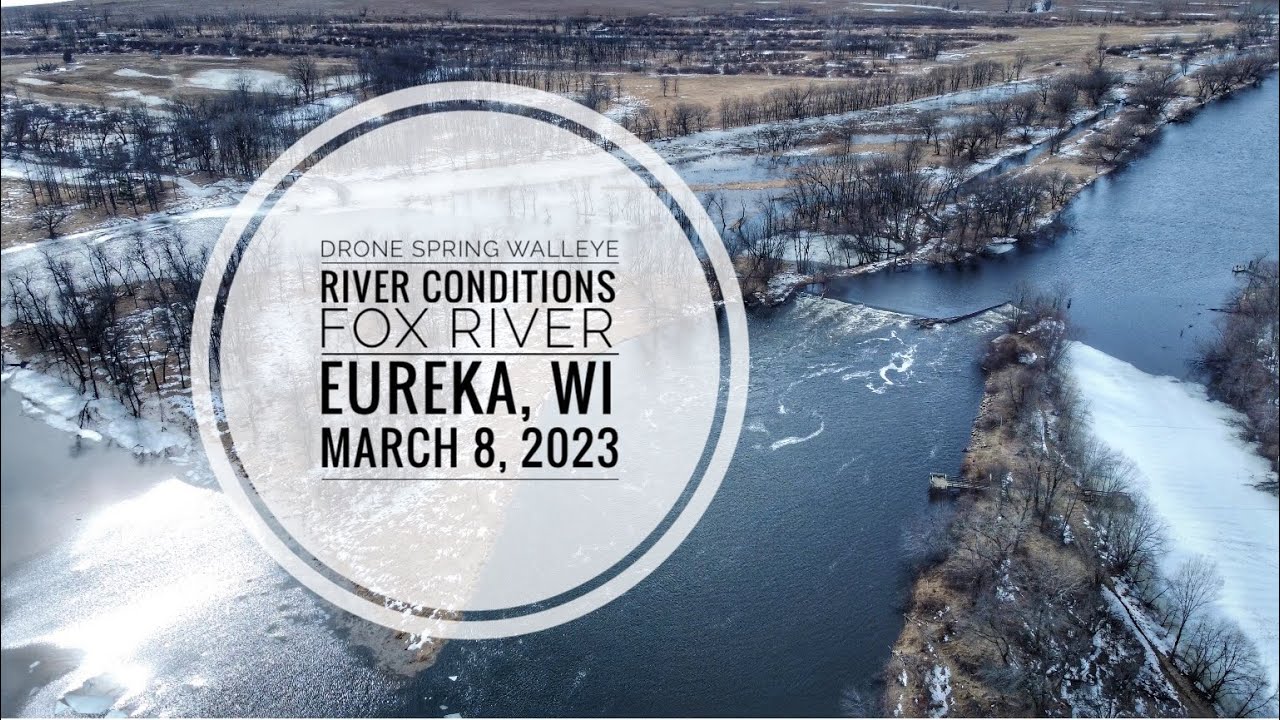 Drone River Walleye Conditions~ Fox River Eureka, WI ~March 8, 2023 ...