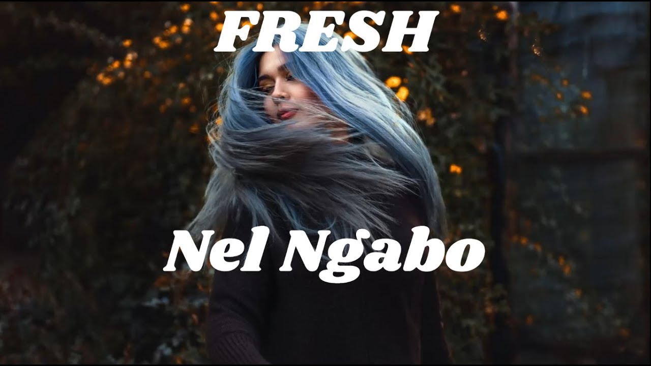 Nel Ngabo - Fresh (Official Lyrics) - YouTube