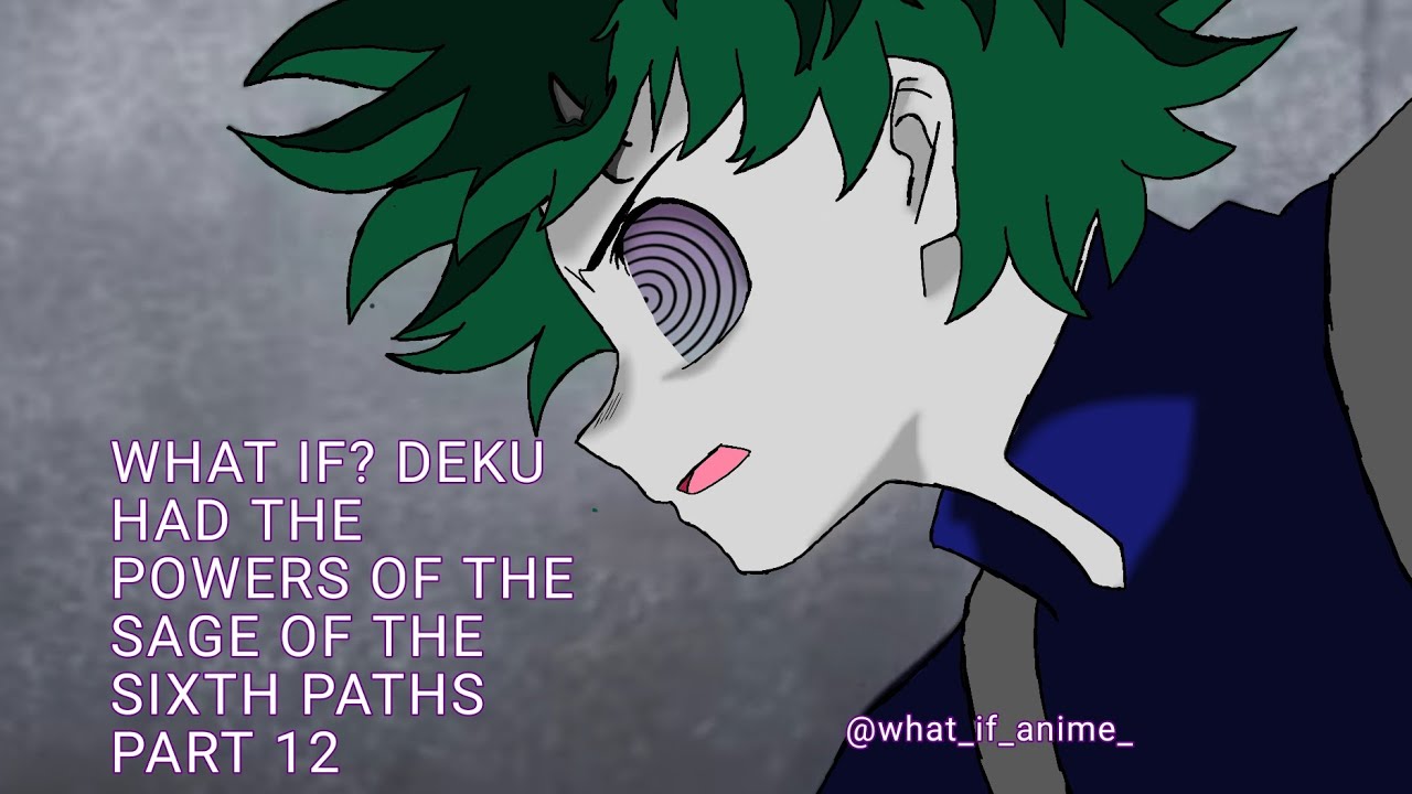 WHAT IF? Deku had the powers of the sage of the sixth paths part 12 ...