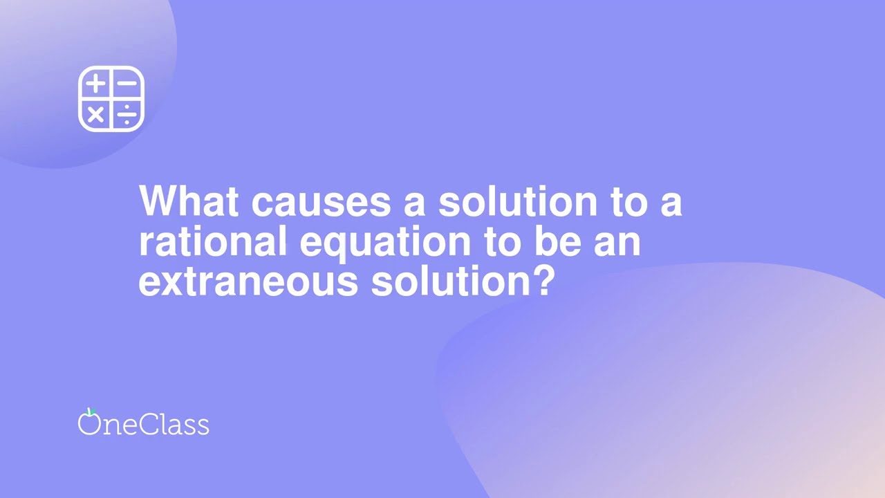 What causes a solution to a rational equation to be an extraneous ...
