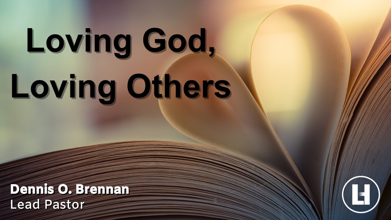 "Loving God, Loving Others" - Lead Pastor Dennis O. Brennan | LIFEhouse ...