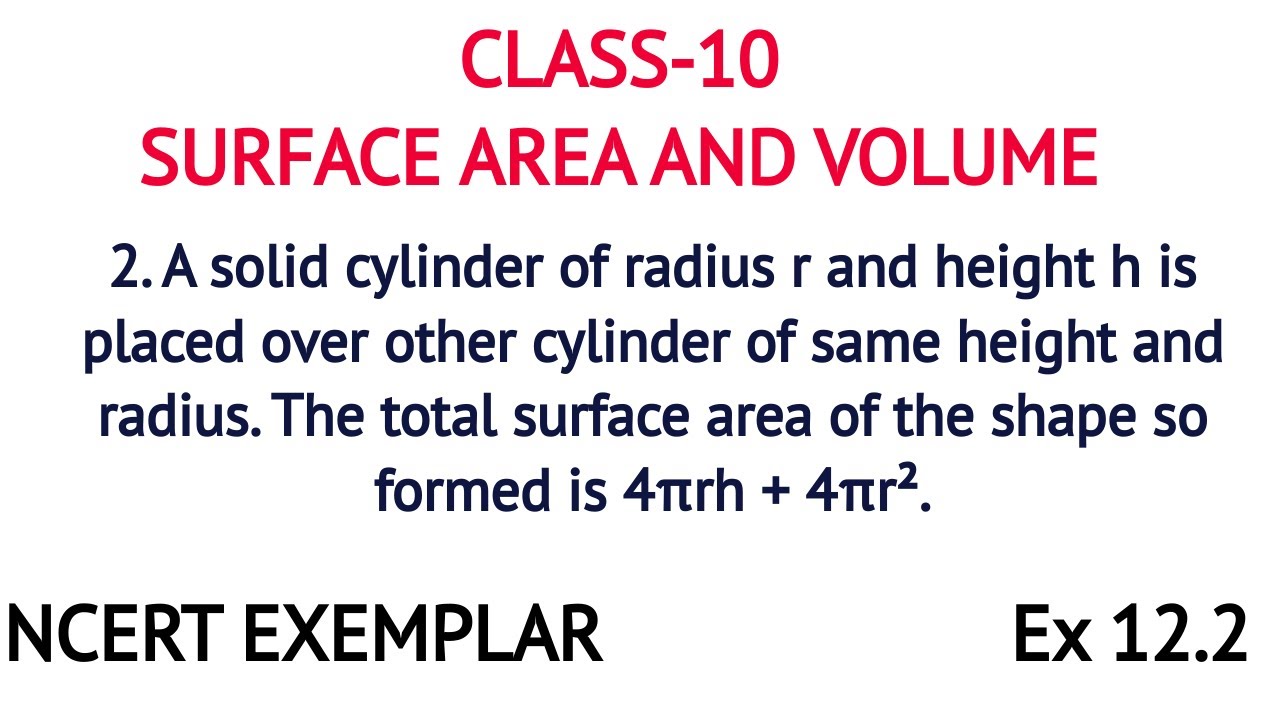 2. A solid cylinder of radius r and height h is placed over other ...