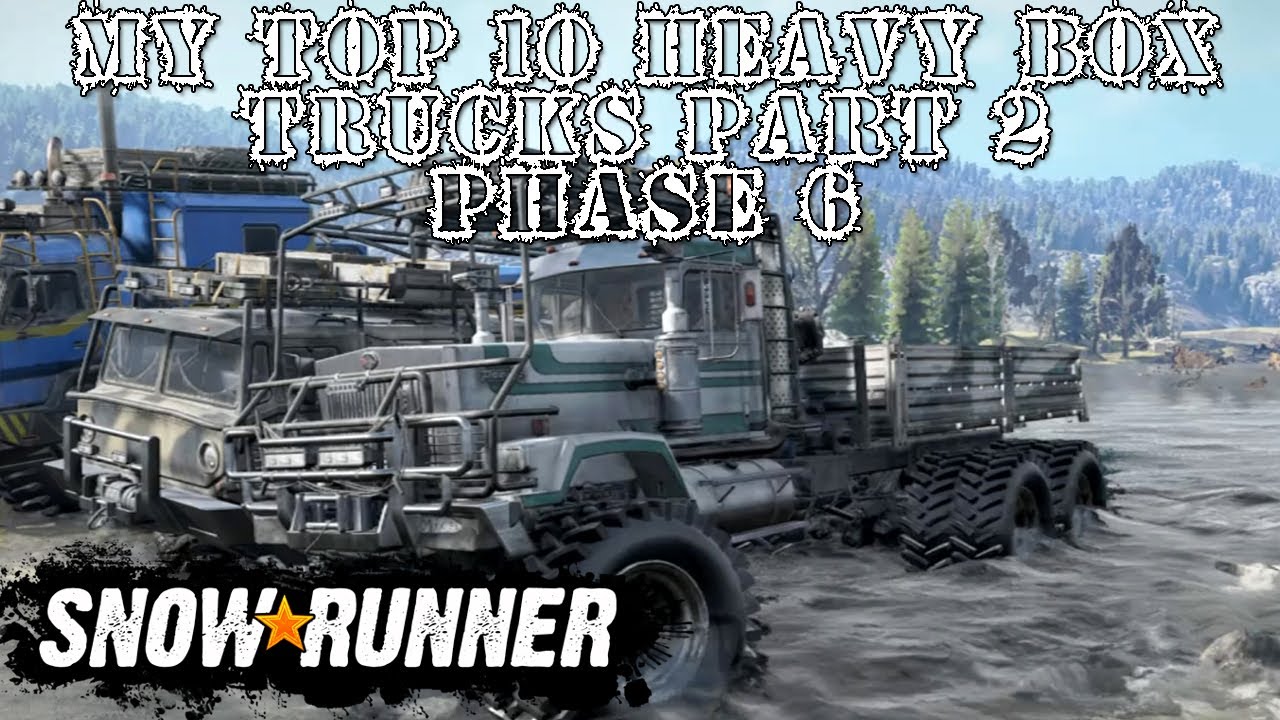 SnowRunner My Top 10 Heavy Box Trucks Part 2- Phase 6 - YouTube